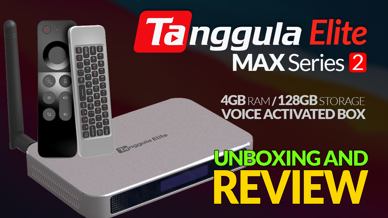 Tanggula Elite MAX Series 2 Fully Loaded Android TV Box Review – Worth ...
